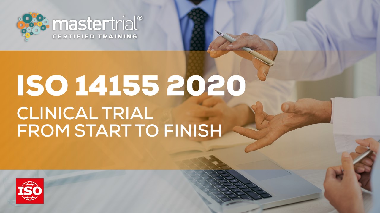 ISO 14155 2020 Clinical Trial from Start to Finish - Mastertrial